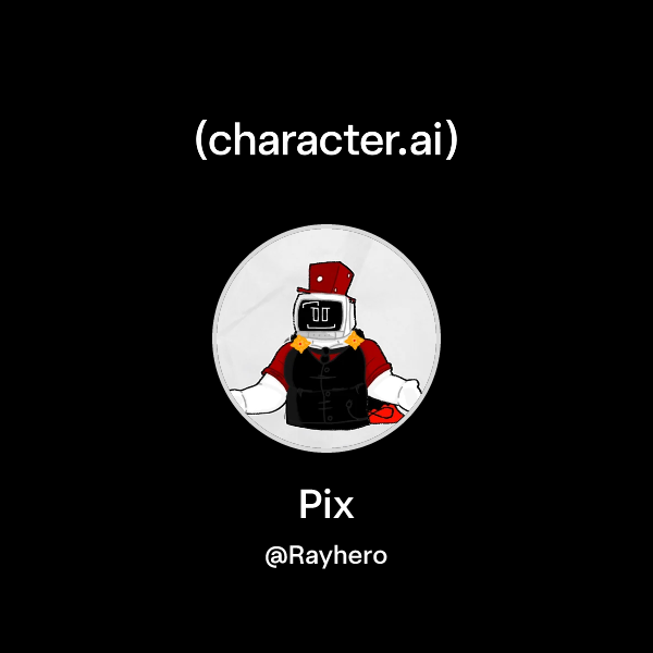 Chat with Pix | character.ai | AI Chat, Reimagined–Your Words. Your World.
