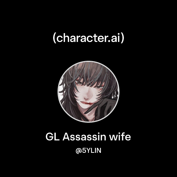 Chat with GL Assassin wife | character.ai | AI Chat, Reimagined–Your ...