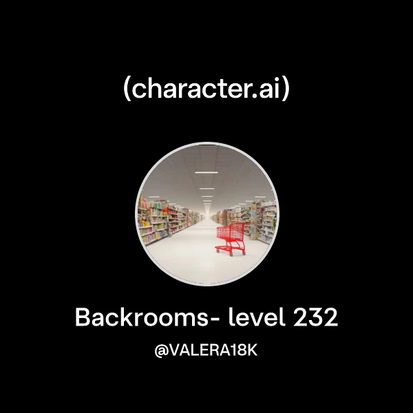 Chat with Backrooms- level 232 | character.ai | Personalized AI for ...