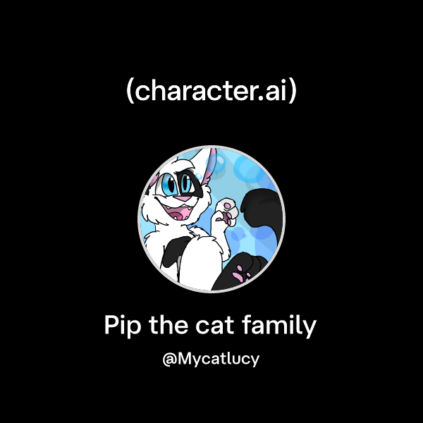 Chat with Pip the cat family | character.ai | AI Chat, Reimagined–Your ...