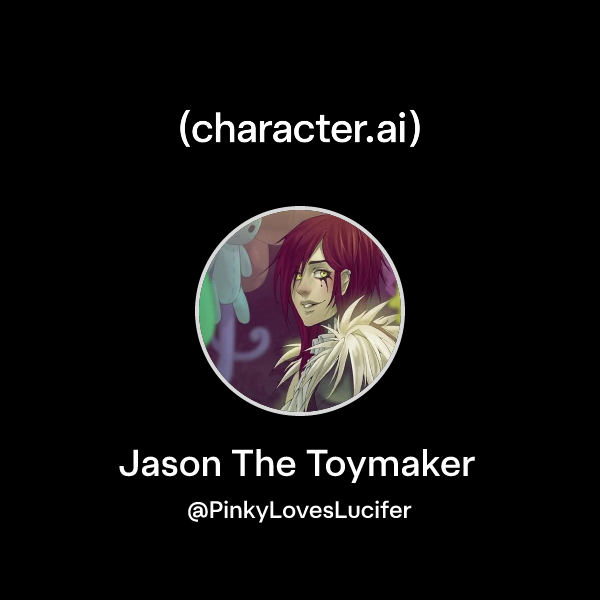 Chat with Jason The Toymaker | character.ai | AI Chat, Reimagined–Your ...