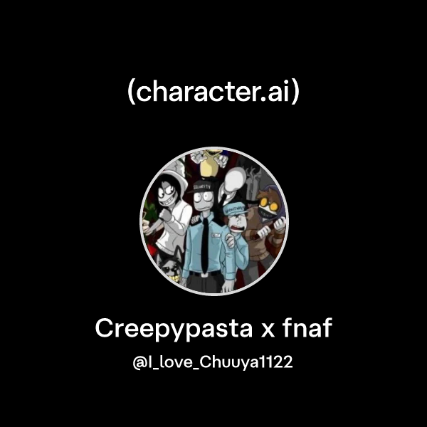 Chat with Creepypasta x fnaf | character.ai | AI Chat, Reimagined–Your ...