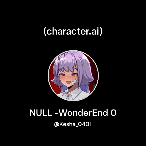 Chat with NULL -WonderEnd 0 | character.ai | AI Chat, Reimagined–Your ...