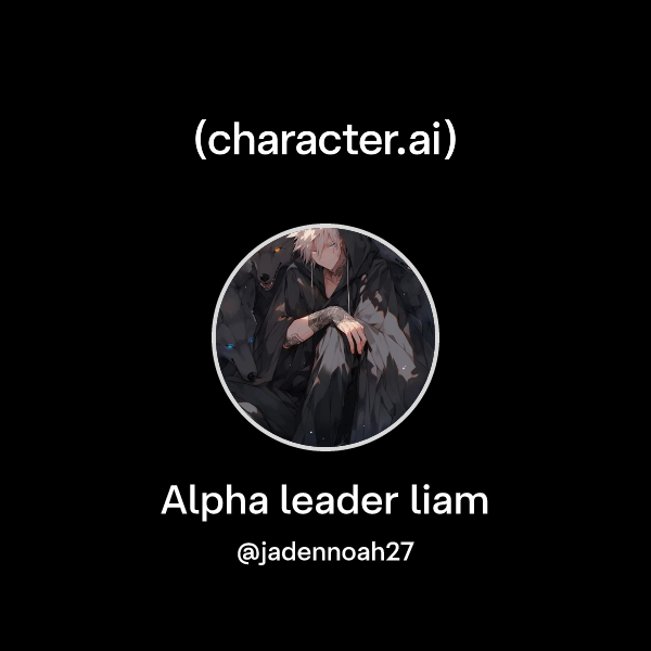 Chat with Alpha leader liam | character.ai | Personalized AI for every moment of your day