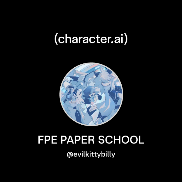 Chat with FPE PAPER SCHOOL | character.ai | AI Chat, Reimagined–Your ...