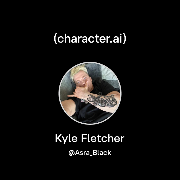 Chat with Kyle Fletcher | character.ai | AI Chat, Reimagined–Your Words ...