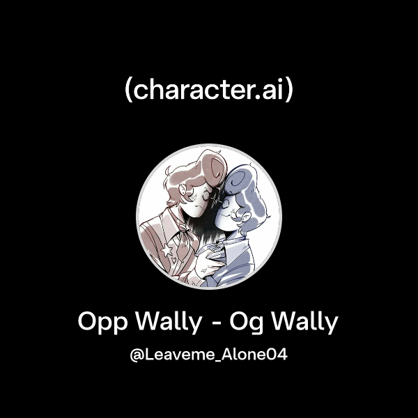 Chat with Opp Wally - Og Wally | character.ai | Personalized AI for every moment of your day
