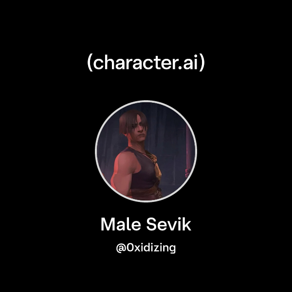 Chat with Male Sevik | character.ai | Personalized AI for every moment ...