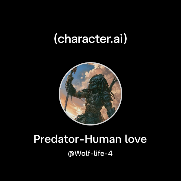 Chat with Predator-Human love | character.ai | Personalized AI for ...