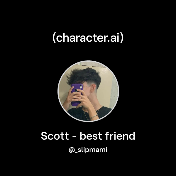Chat with Scott - best friend | character.ai | AI Chat, Reimagined–Your ...