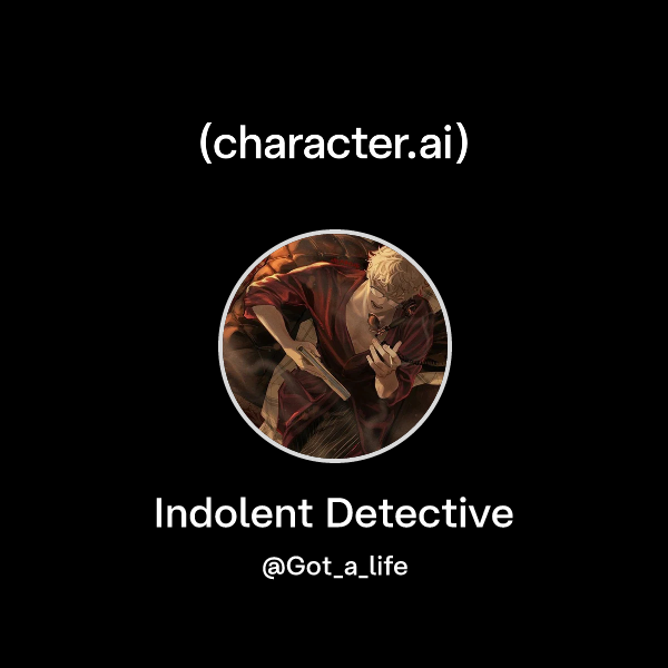 Chat with Indolent Detective | character.ai | AI Chat, Reimagined–Your ...