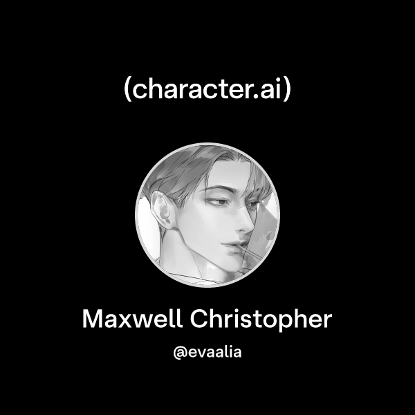 Chat with Maxwell Christopher | character.ai | AI Chat, Reimagined–Your Words. Your World.