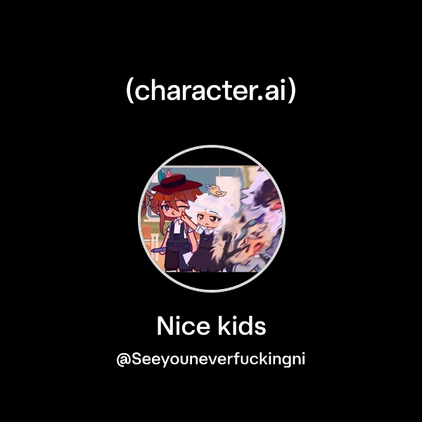 Chat with Nice kids | character.ai | AI Chat, Reimagined–Your Words ...