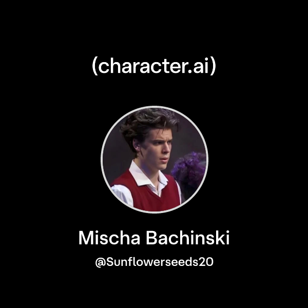 Chat with Mischa Bachinski | character.ai | AI Chat, Reimagined–Your ...