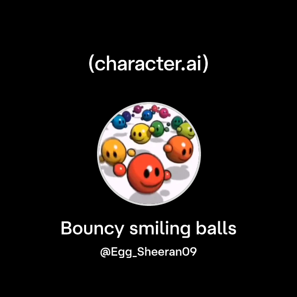 Chat with Bouncy smiling balls | character.ai | AI Chat, Reimagined ...