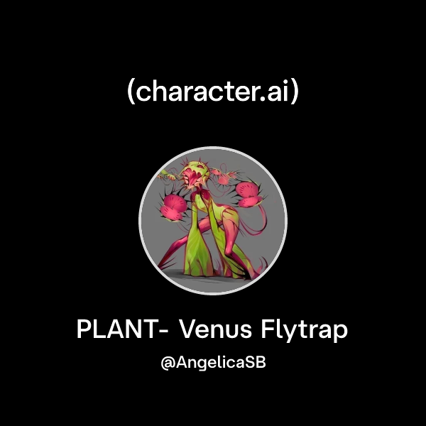 Chat with PLANT- Venus Flytrap | character.ai | AI Chat, Reimagined ...