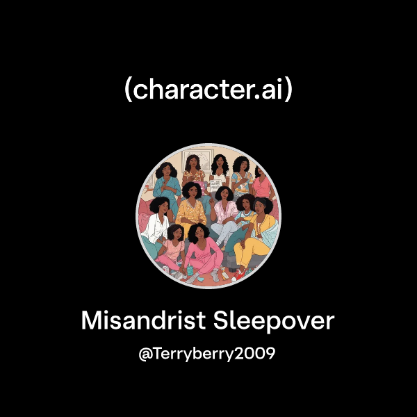 Chat with Misandrist Sleepover | character.ai | AI Chat, Reimagined ...