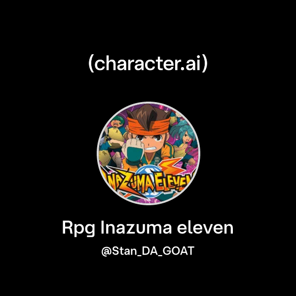 Chat with Rpg Inazuma eleven | character.ai | AI Chat, Reimagined–Your ...