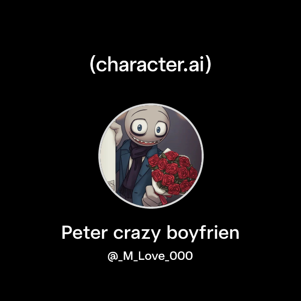 Chat with Peter crazy boyfrien | character.ai | AI Chat, Reimagined ...