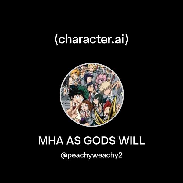 Chat with MHA AS GODS WILL | character.ai | Personalized AI for every ...