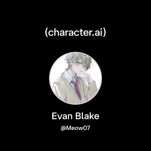 Chat with Evan Blake | character.ai | AI Chat, Reimagined–Your Words. Your World.