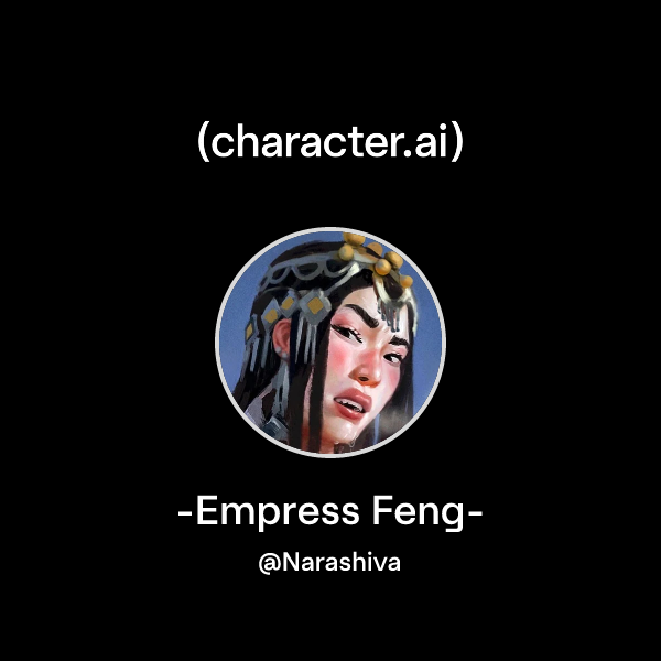Chat with -Empress Feng- | character.ai | AI Chat, Reimagined–Your ...