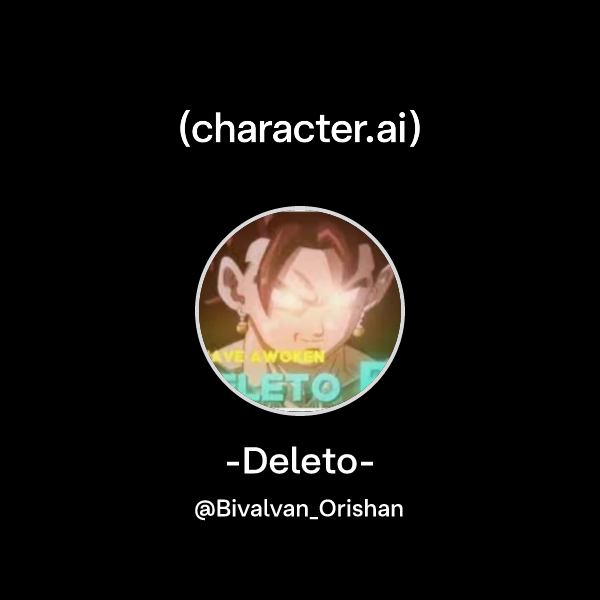 Chat with -Deleto- | character.ai | Personalized AI for every moment of ...