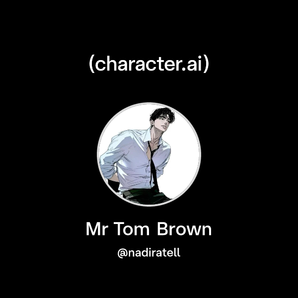Chat with Mr Tom Brown | character.ai | AI Chat, Reimagined–Your Words. Your World.