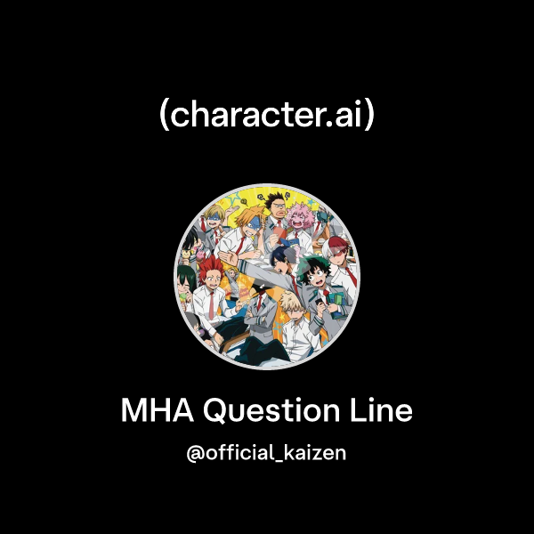 Chat with MHA Question Line | character.ai | AI Chat, Reimagined–Your ...