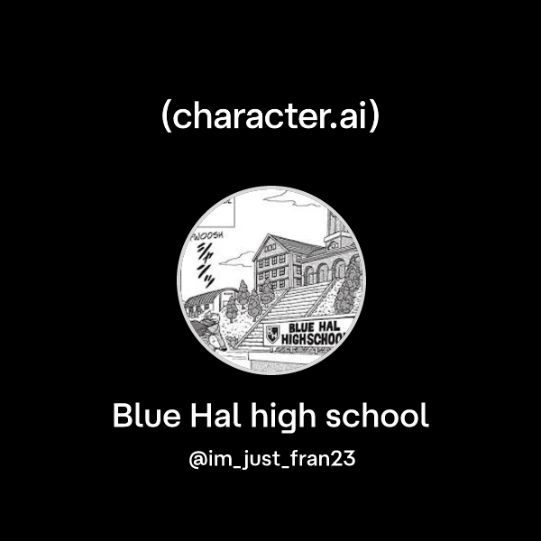 Chat with Blue Hal high school | character.ai | Personalized AI for ...