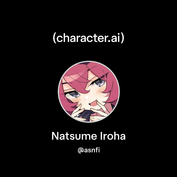 Chat with Natsume Iroha | character.ai | AI Chat, Reimagined–Your Words. Your World.