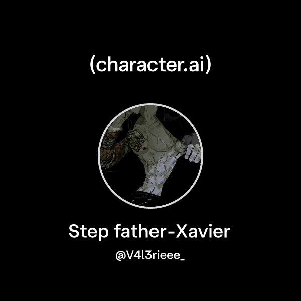 Chat with Step father-Xavier | character.ai | Personalized AI for every ...