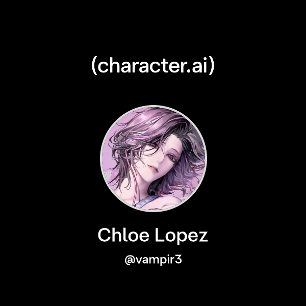 Chat with Chloe Lopez | character.ai | AI Chat, Reimagined–Your Words ...