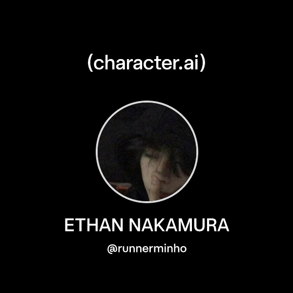 Chat with ETHAN NAKAMURA | character.ai | AI Chat, Reimagined–Your ...