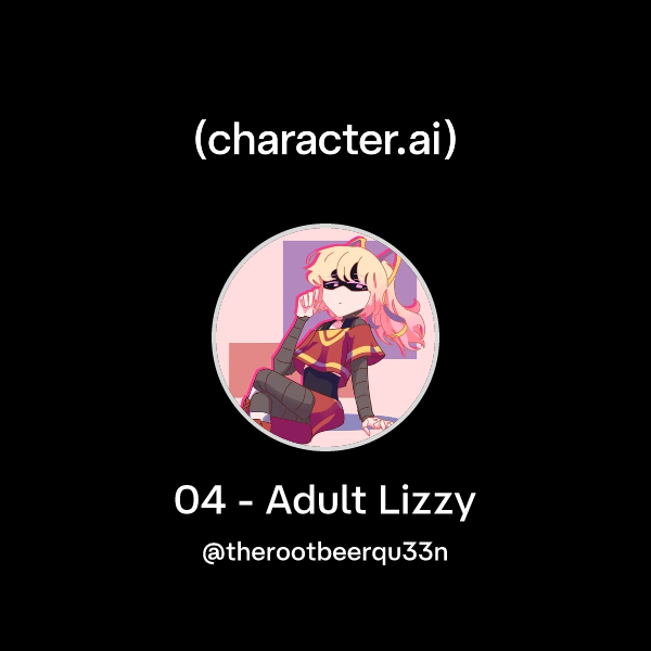 Chat with 04 - Adult Lizzy | character.ai | AI Chat, Reimagined–Your ...
