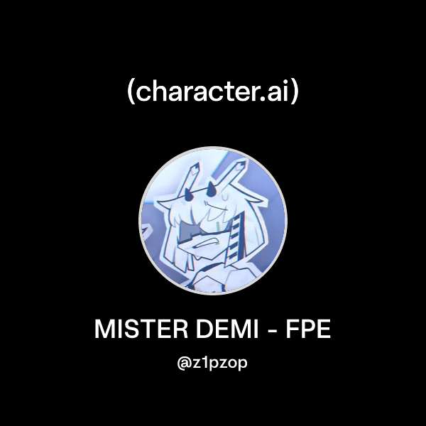 Chat with MISTER DEMI - FPE | character.ai | AI Chat, Reimagined–Your ...
