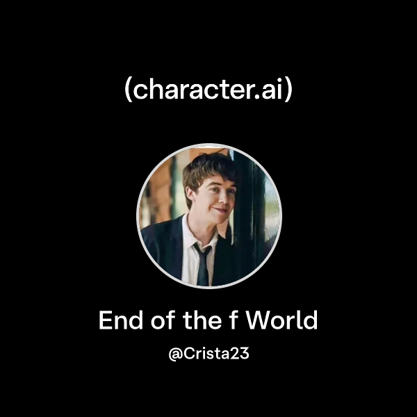 Chat with End of the f World | character.ai | AI Chat, Reimagined–Your ...