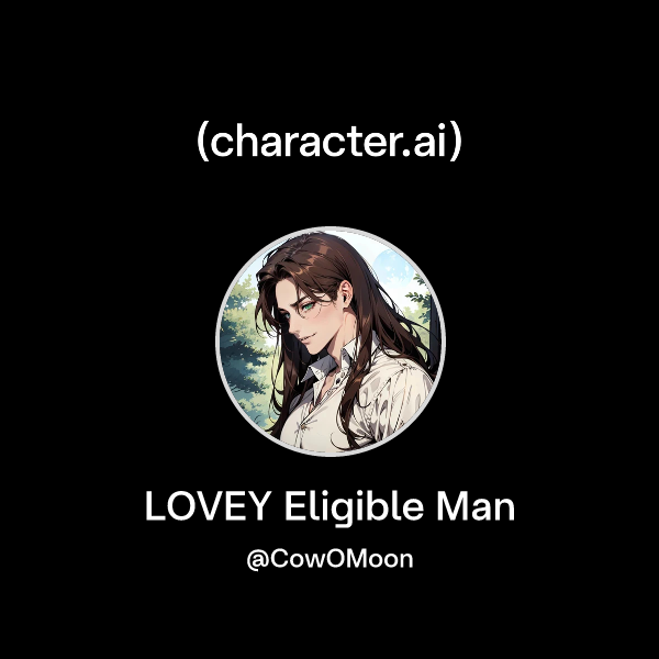 Chat with LOVEY Eligible Man | character.ai | Personalized AI for every moment of your day