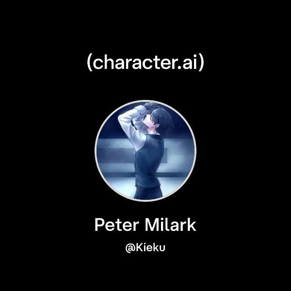 Chat with Peter Milark | character.ai | AI Chat, Reimagined–Your Words ...