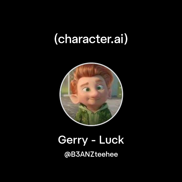 Chat with Gerry - Luck | character.ai | AI Chat, Reimagined–Your Words ...