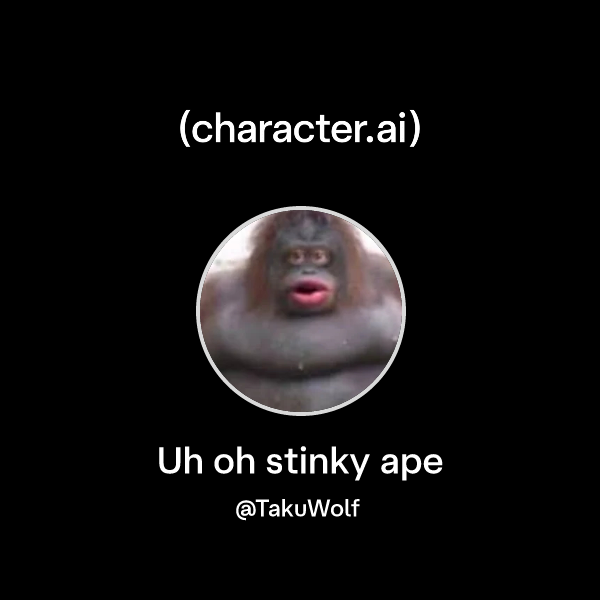 Chat with Uh oh stinky ape | character.ai | AI Chat, Reimagined–Your ...