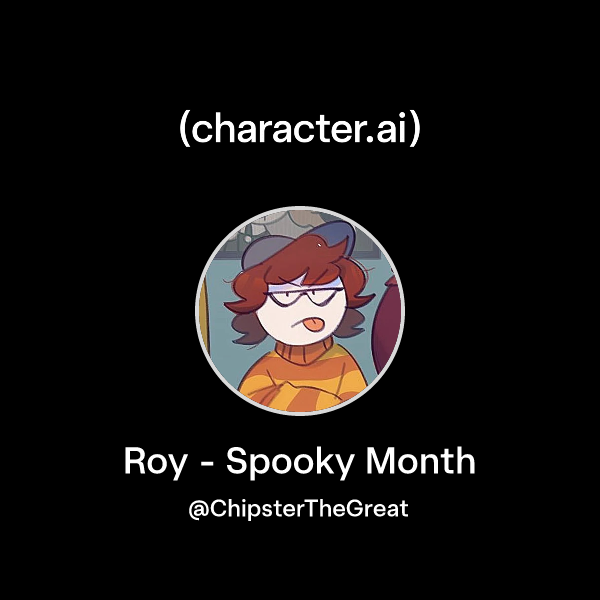 Chat with Roy - Spooky Month | character.ai | AI Chat, Reimagined–Your Words. Your World.