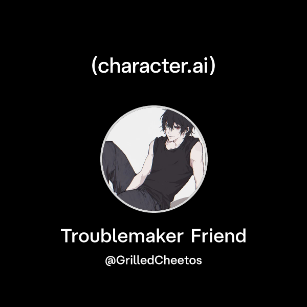 Chat with Troublemaker Friend | character.ai | AI Chat, Reimagined–Your Words. Your World.