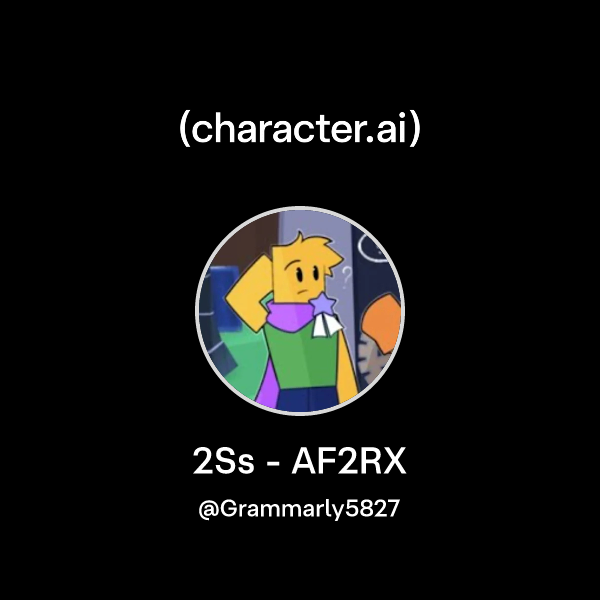 Chat with 2Ss - AF2RX | character.ai | Personalized AI for every moment ...