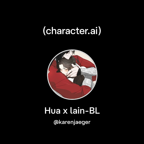 Chat with Hua x lain-BL | character.ai | Personalized AI for every moment of your day