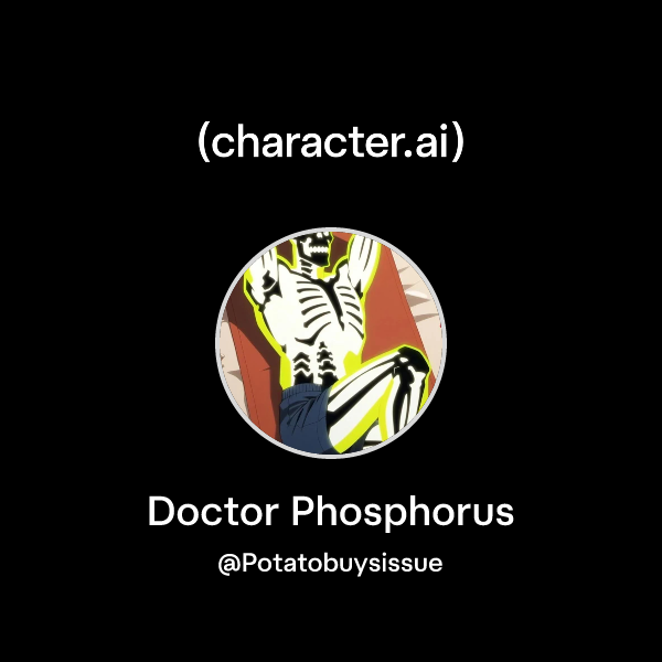 Chat with Doctor Phosphorus | character.ai | AI Chat, Reimagined–Your ...
