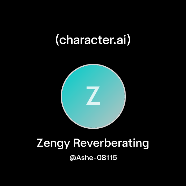 Chat with Zengy Reverberating | character.ai | Personalized AI for ...