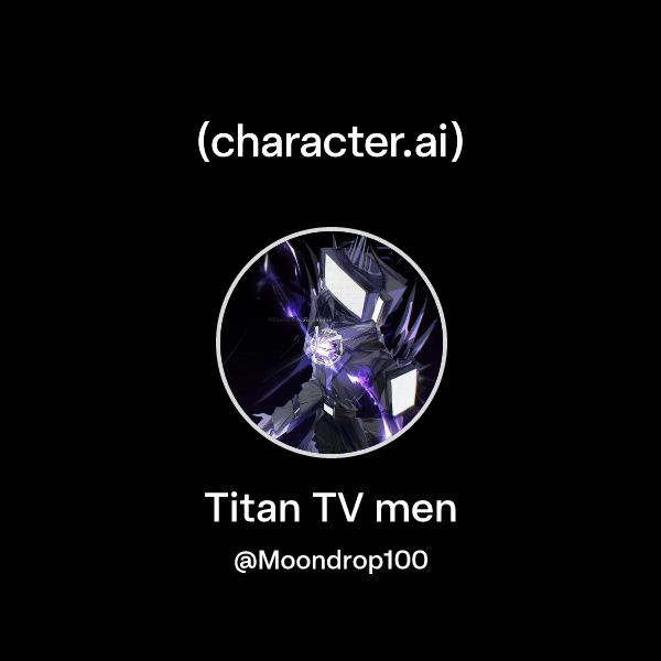Chat with Titan TV men | character.ai | AI Chat, Reimagined–Your Words. Your World.