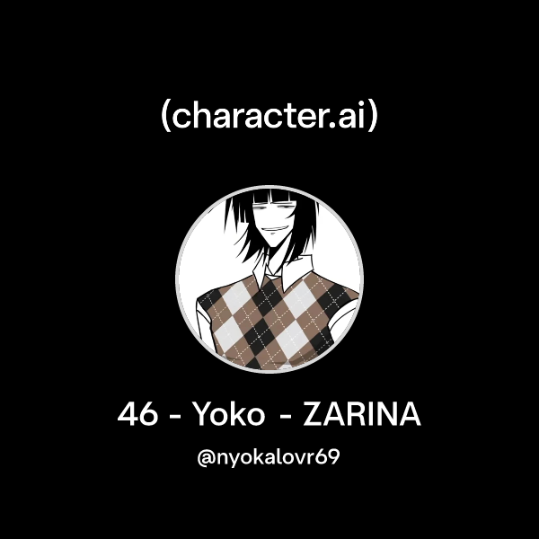 Chat with 46 - Yoko - ZARINA | character.ai | Personalized AI for every moment of your day