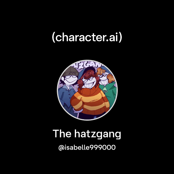 Chat with The hatzgang | character.ai | Personalized AI for every ...